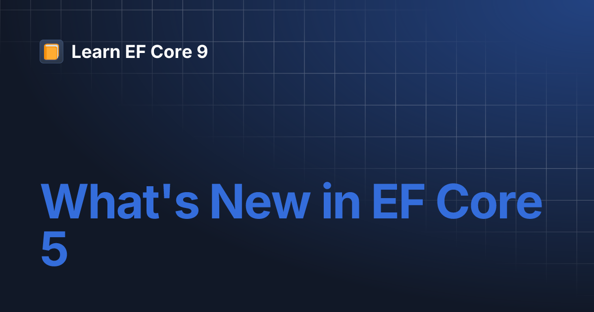 What's New in EF Core 5 | Learn EF Core 9