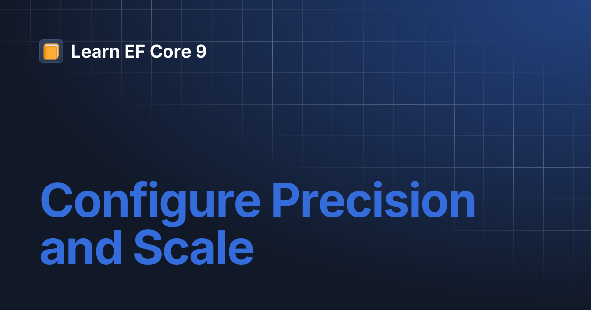 Configure Precision and Scale | Learn EF Core 9